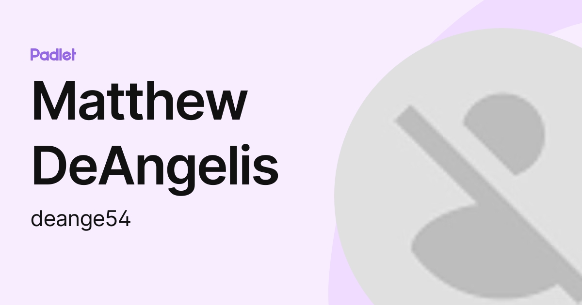 Matthew DeAngelis (deange54) profile | Padlet