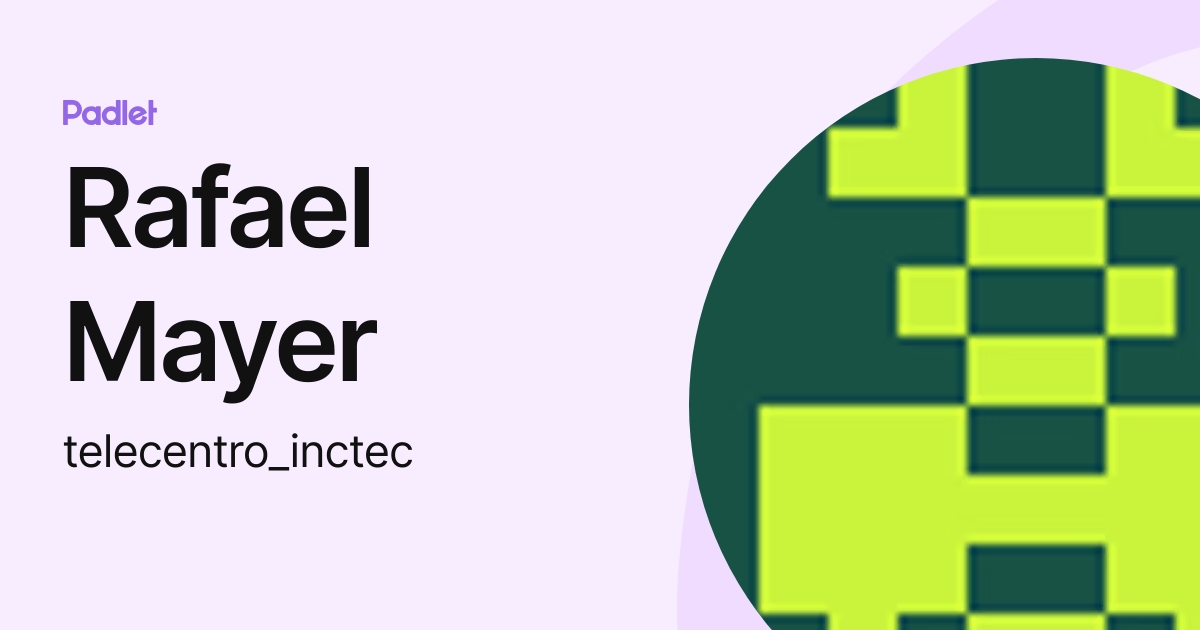 Rafael Mayer (telecentro_inctec) profile | Padlet