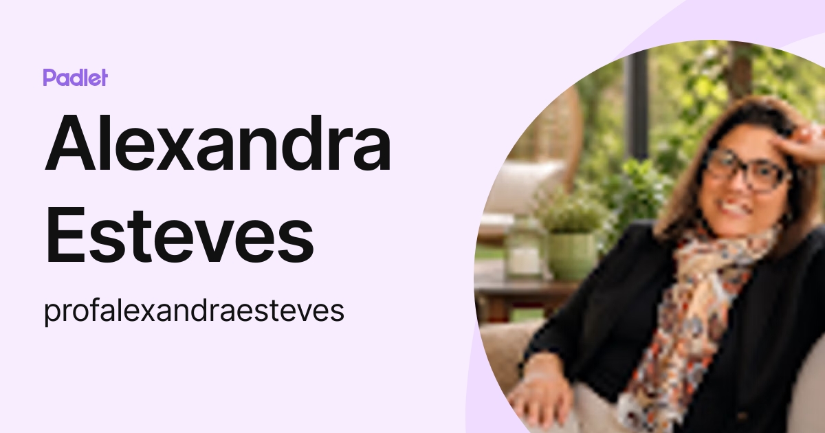 Alexandra Esteves (profalexandraesteves) profile | Padlet
