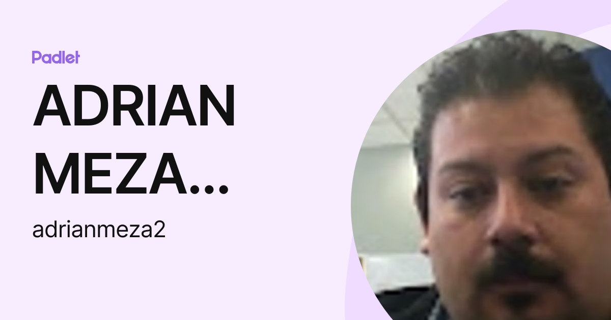 ADRIAN MEZA LUNA (adrianmeza2) profile | Padlet