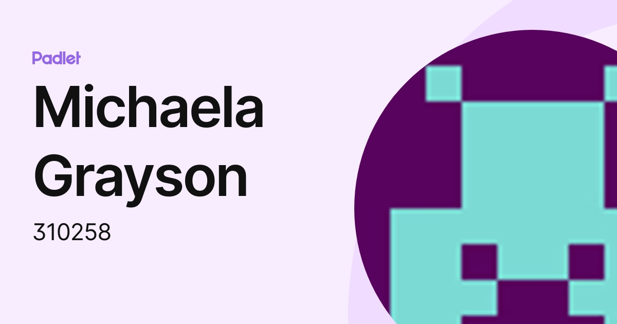 Michaela Grayson (310258) profile | Padlet