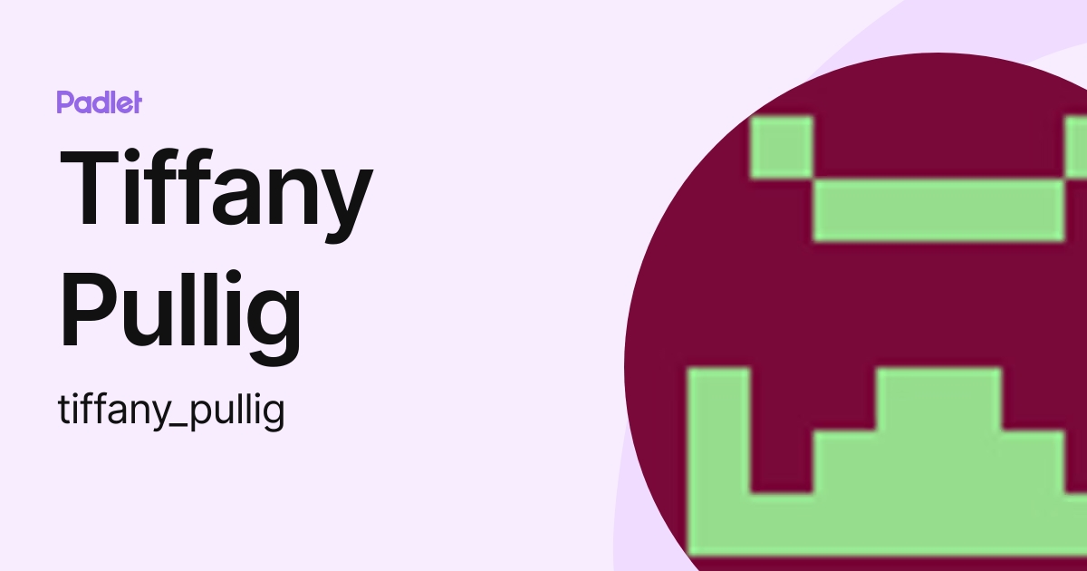 Tiffany Pullig (tiffany_pullig) profile | Padlet