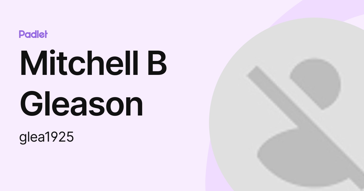 Mitchell B Gleason (glea1925) profile | Padlet
