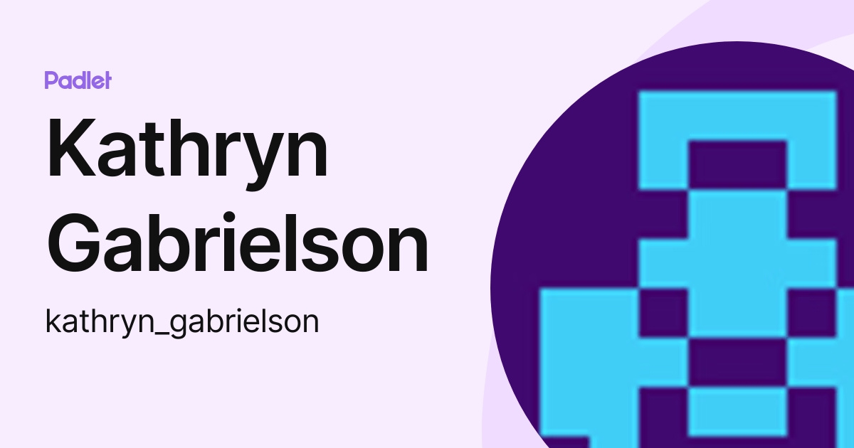 Kathryn Gabrielson (kathryn_gabrielson) profile | Padlet