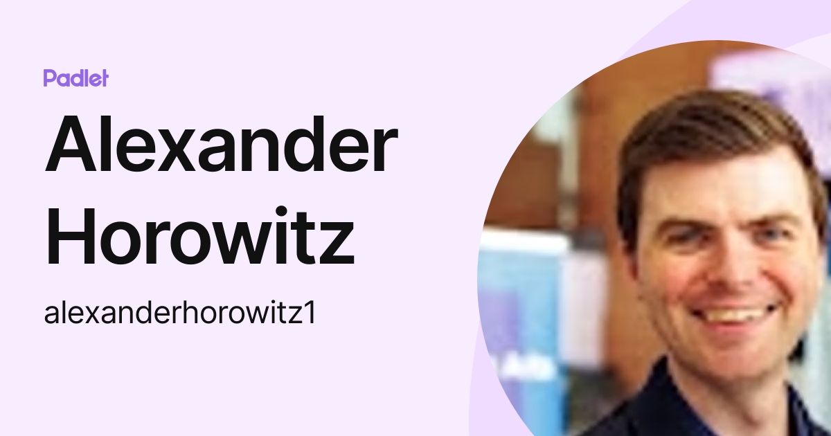 Alexander Horowitz (alexanderhorowitz1) profile | Padlet