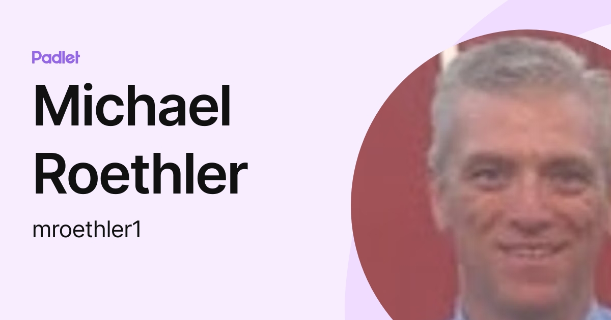 Michael Roethler (mroethler1) profile | Padlet