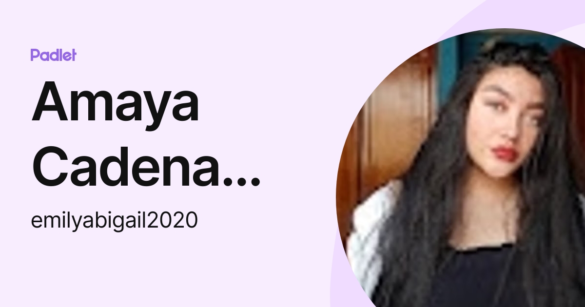 Amaya Cadena Emily Abigail (emilyabigail2020) profile | Padlet