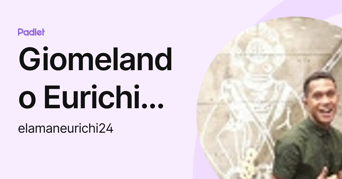 Giomelando Eurichi Elaman (elamaneurichi24) profile | Padlet