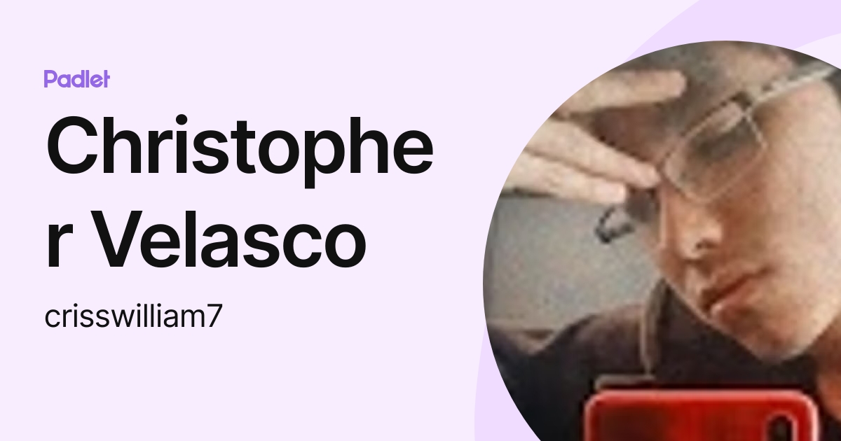 Christopher Velasco (crisswilliam7) profile | Padlet