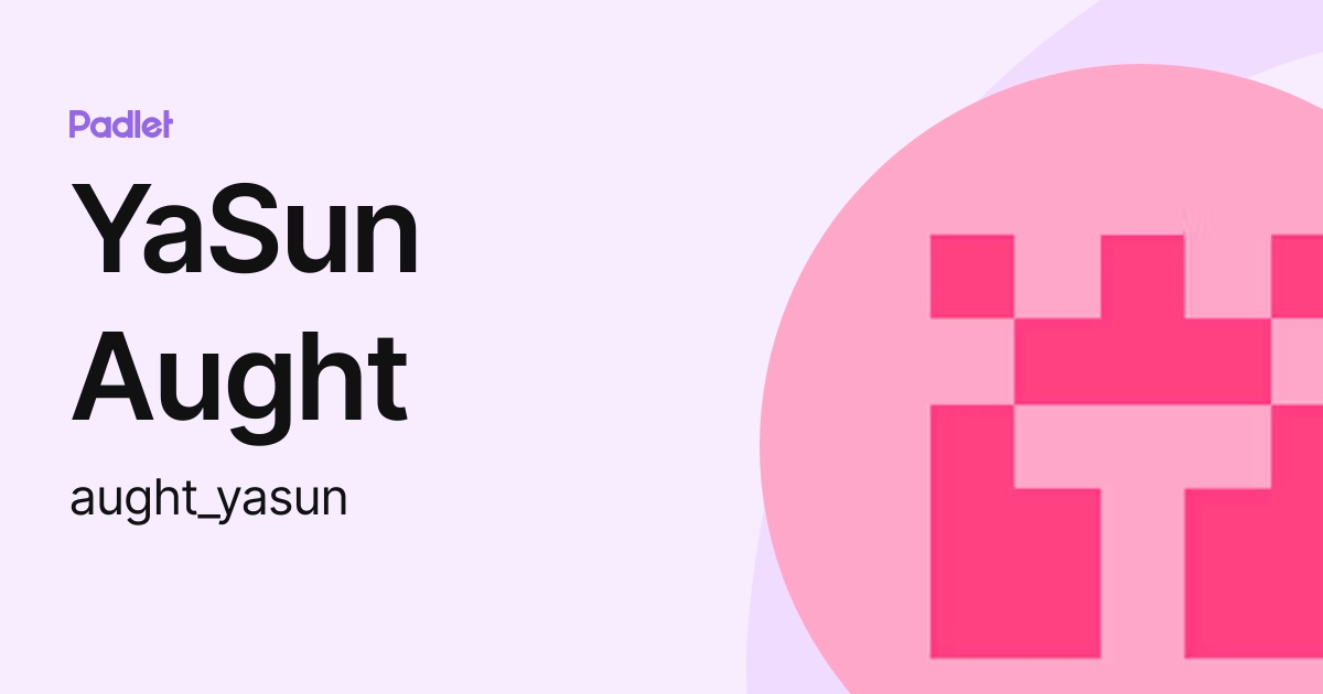 YaSun Aught (aught_yasun) profile | Padlet