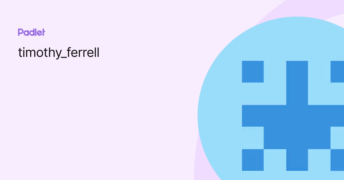 timothy_ferrell profile | Padlet