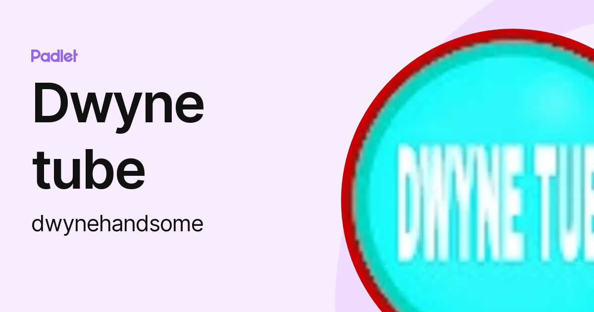 Dwyne tube (dwynehandsome) profile | Padlet