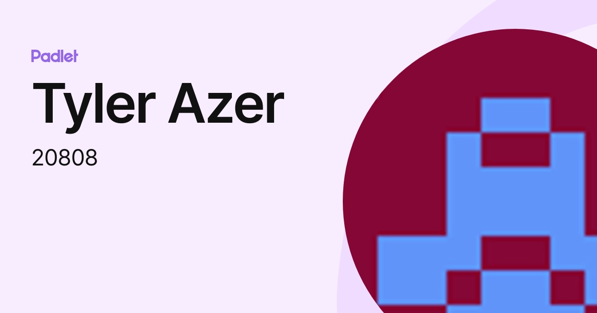 Tyler Azer (20808) profile | Padlet