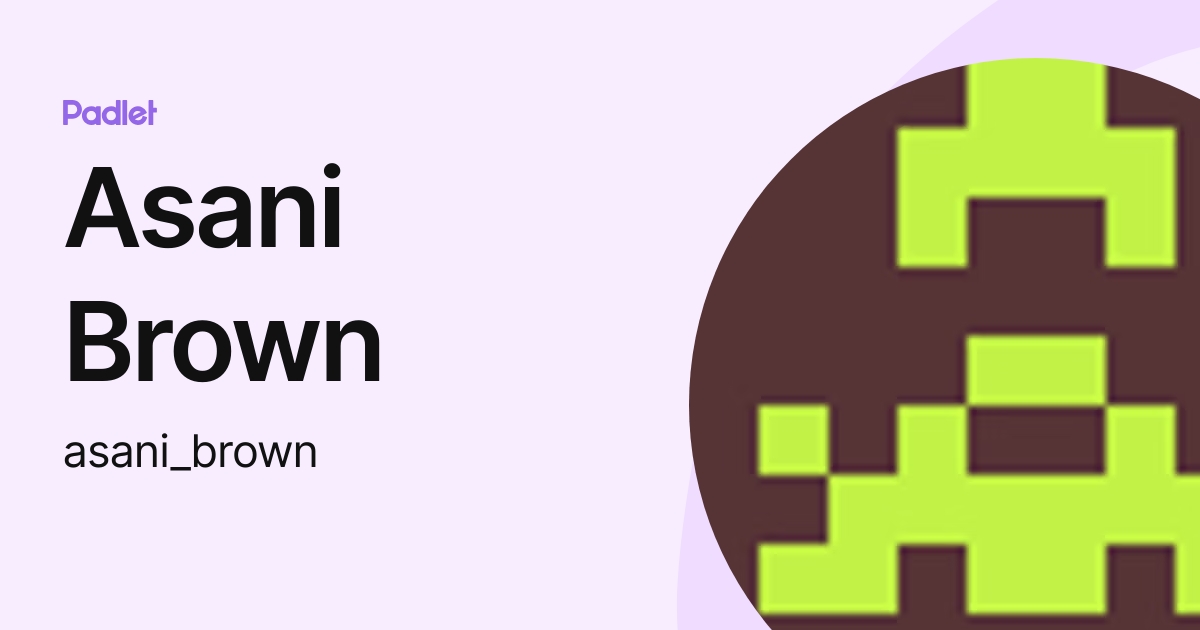 Asani Brown (asani_brown) profile | Padlet