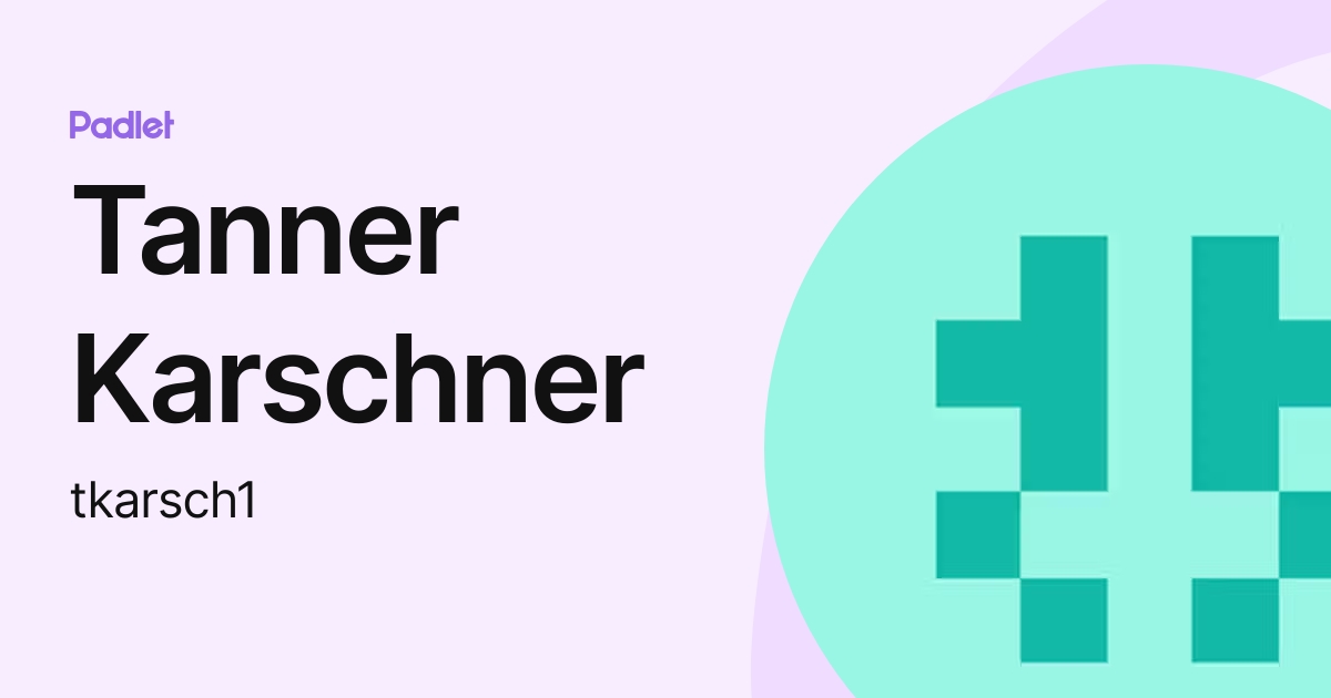 Tanner Karschner (tkarsch1) profile | Padlet