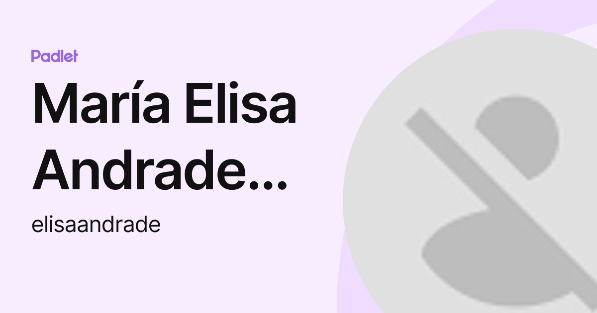 María Elisa Andrade Ramírez (elisaandrade) profile | Padlet