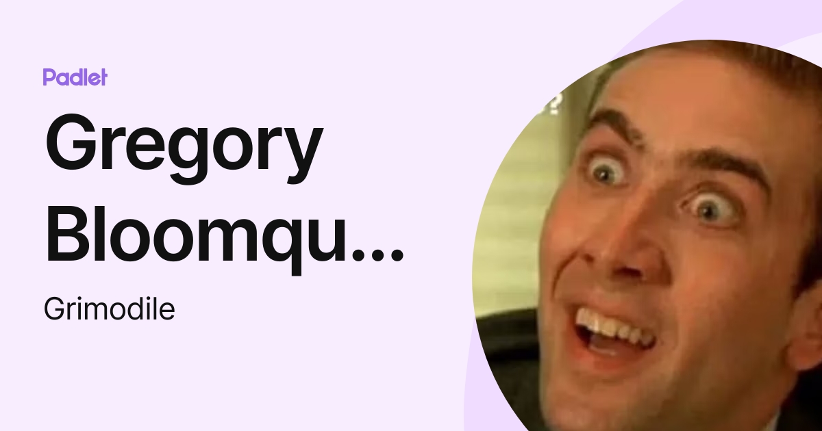 Gregory Bloomquist (Grimodile) profile | Padlet