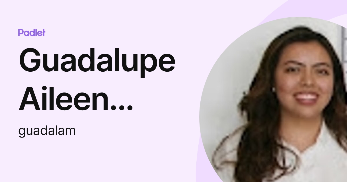 Guadalupe Aileen Mendoza (guadalam) profile | Padlet