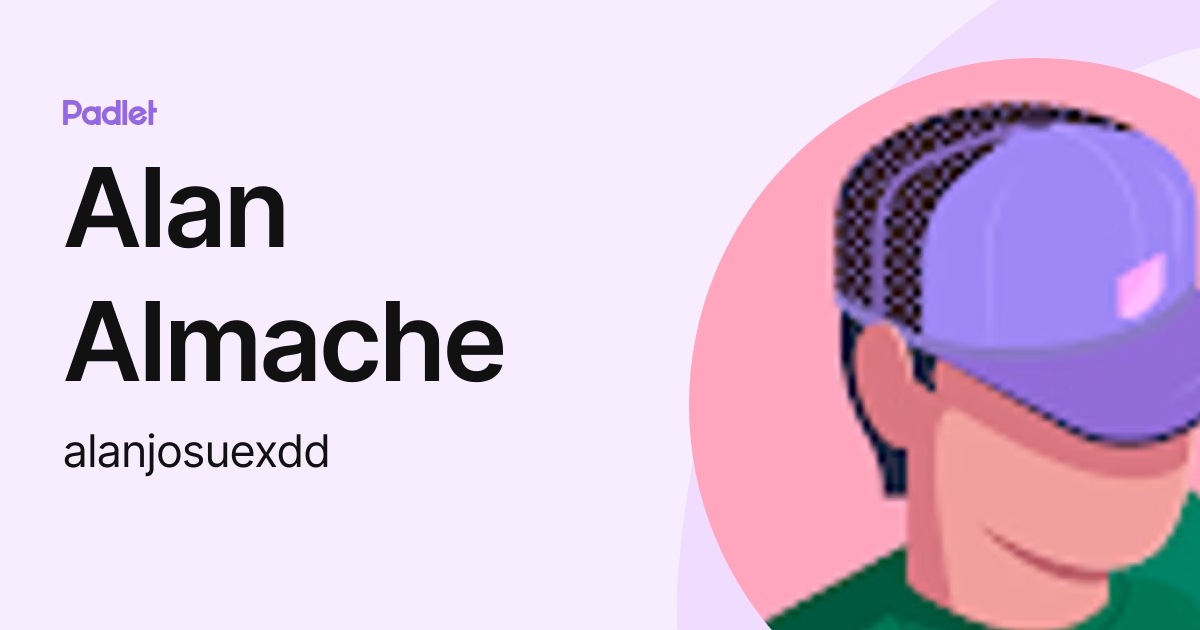 Alan Almache (alanjosuexdd) profile | Padlet