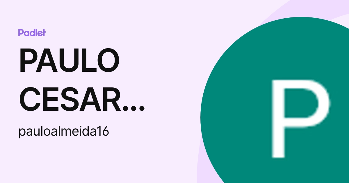 PAULO CESAR PAES DE ALMEIDA (pauloalmeida16) profile | Padlet