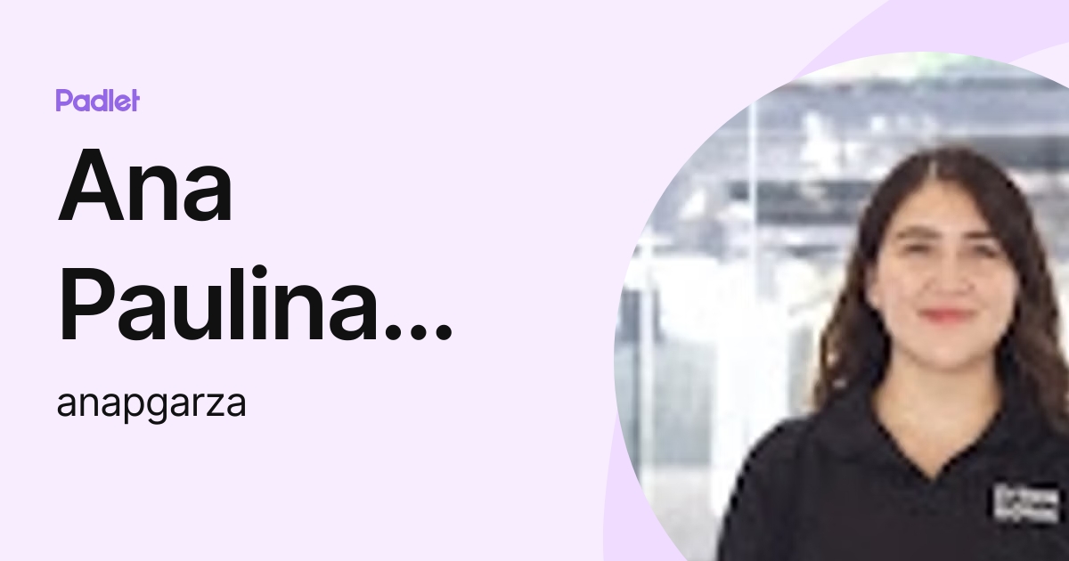 Ana Paulina Garza García (anapgarza) profile | Padlet