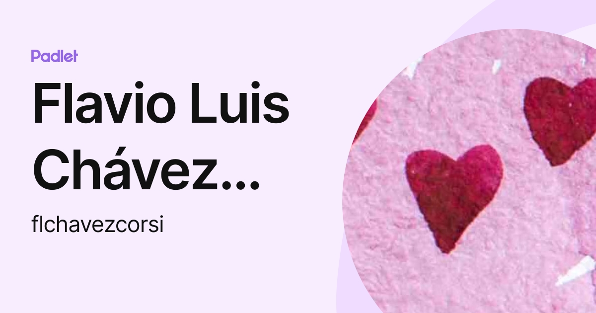 Flavio Luis Chávez Corsi (flchavezcorsi) profile | Padlet