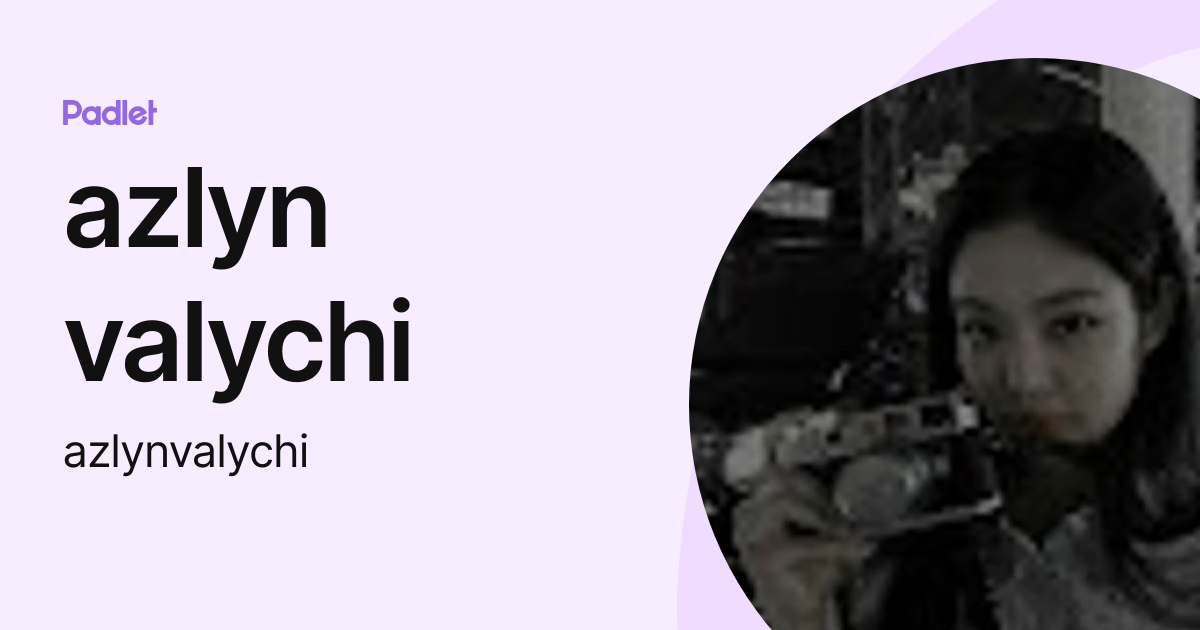 azlyn valychi (azlynvalychi) profile | Padlet