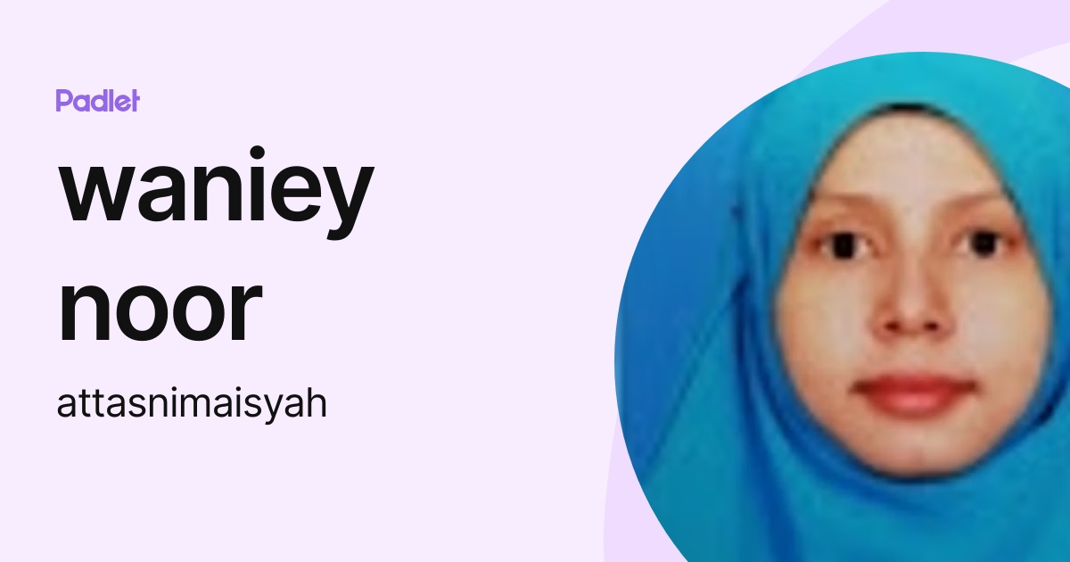 waniey noor (attasnimaisyah) profile | Padlet