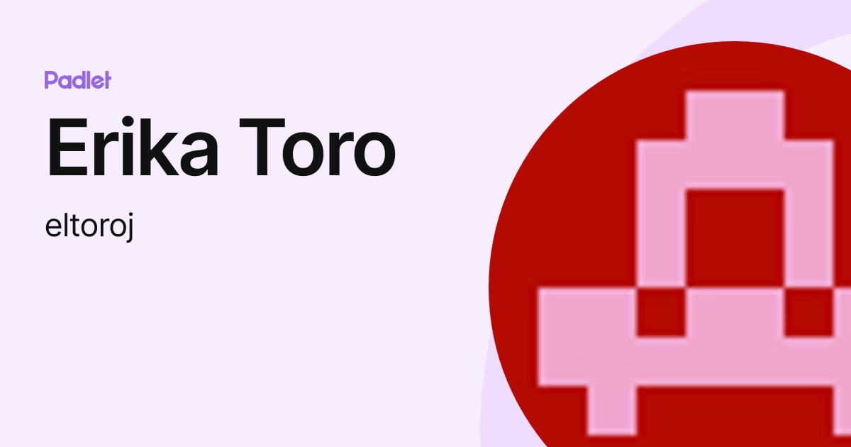Erika Toro (eltoroj) profile | Padlet