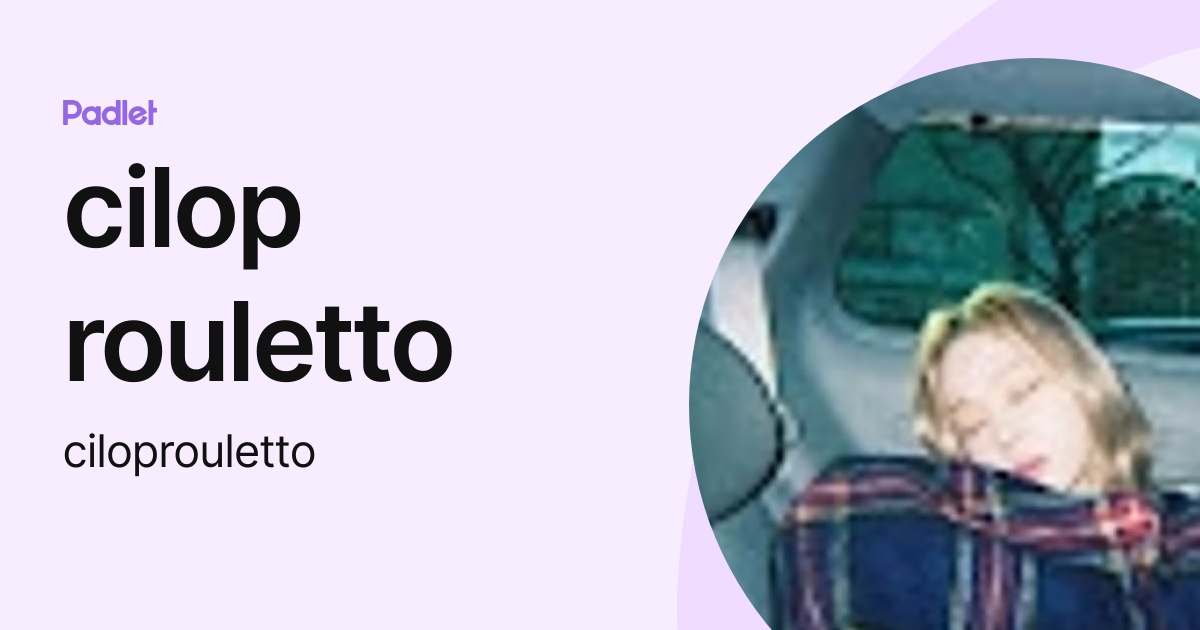 cilop rouletto (ciloprouletto) profile | Padlet