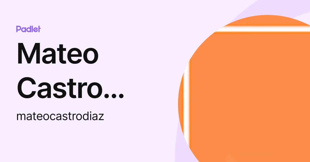 Mateo Castro Díaz (mateocastrodiaz) profile | Padlet