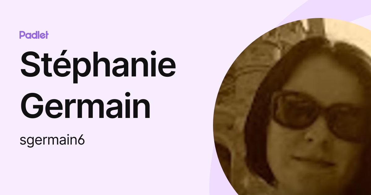 Stéphanie Germain (sgermain6) profile | Padlet