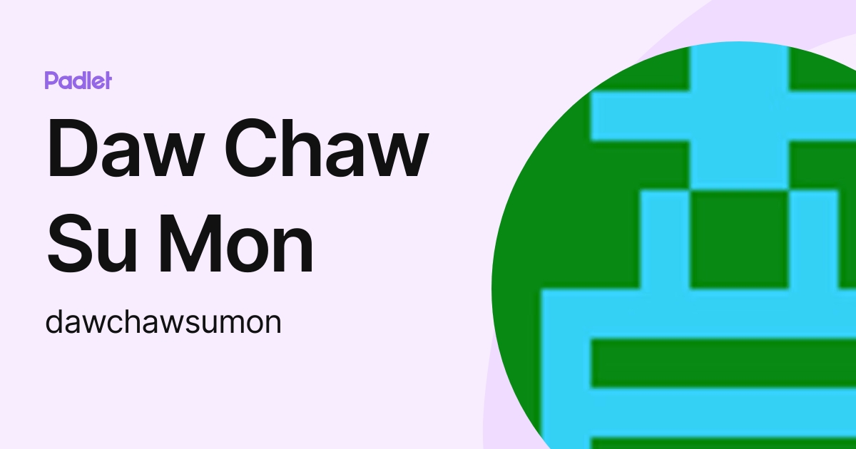 Daw Chaw Su Mon (dawchawsumon) profile | Padlet