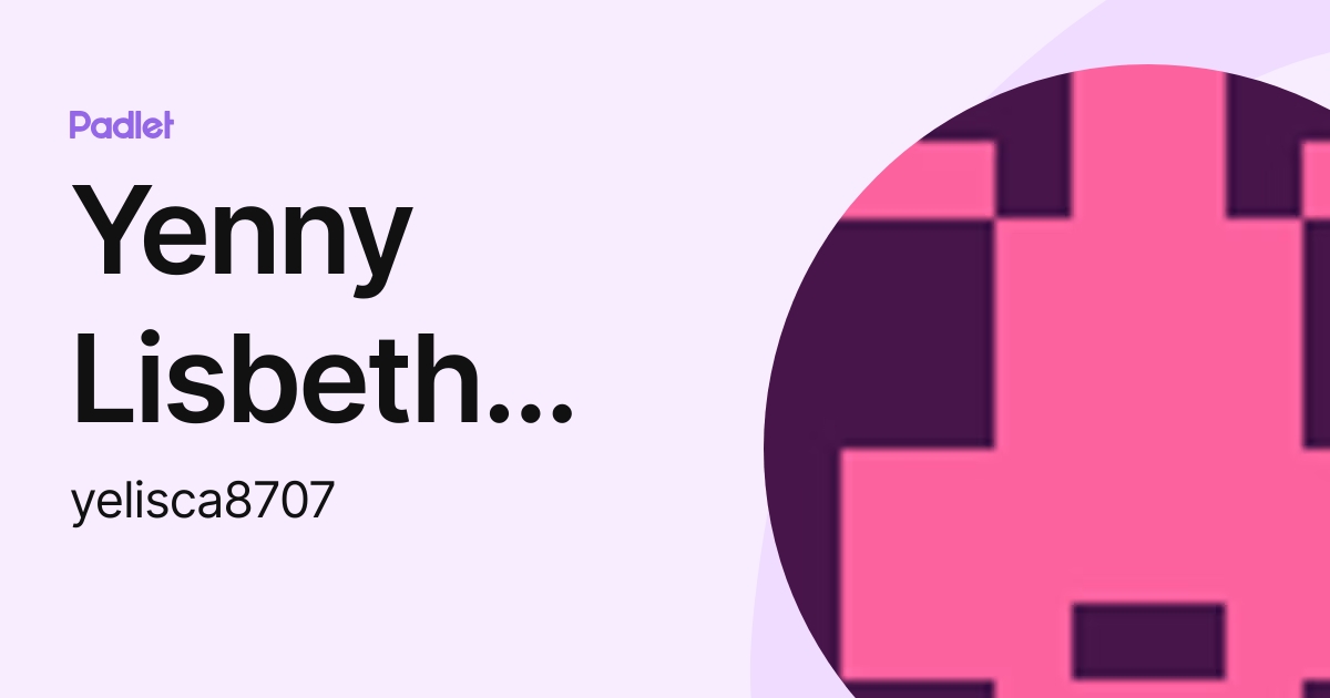 Yenny Lisbeth Calderon (yelisca8707) profile | Padlet