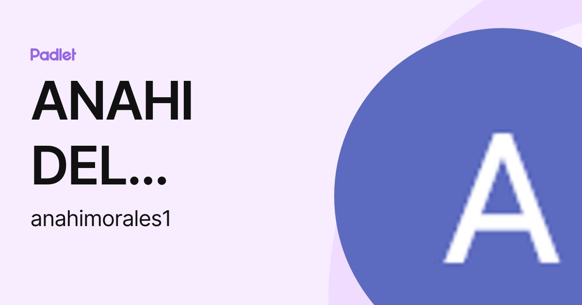 ANAHI DEL ROCIO MORALES SANI (anahimorales1) profile | Padlet
