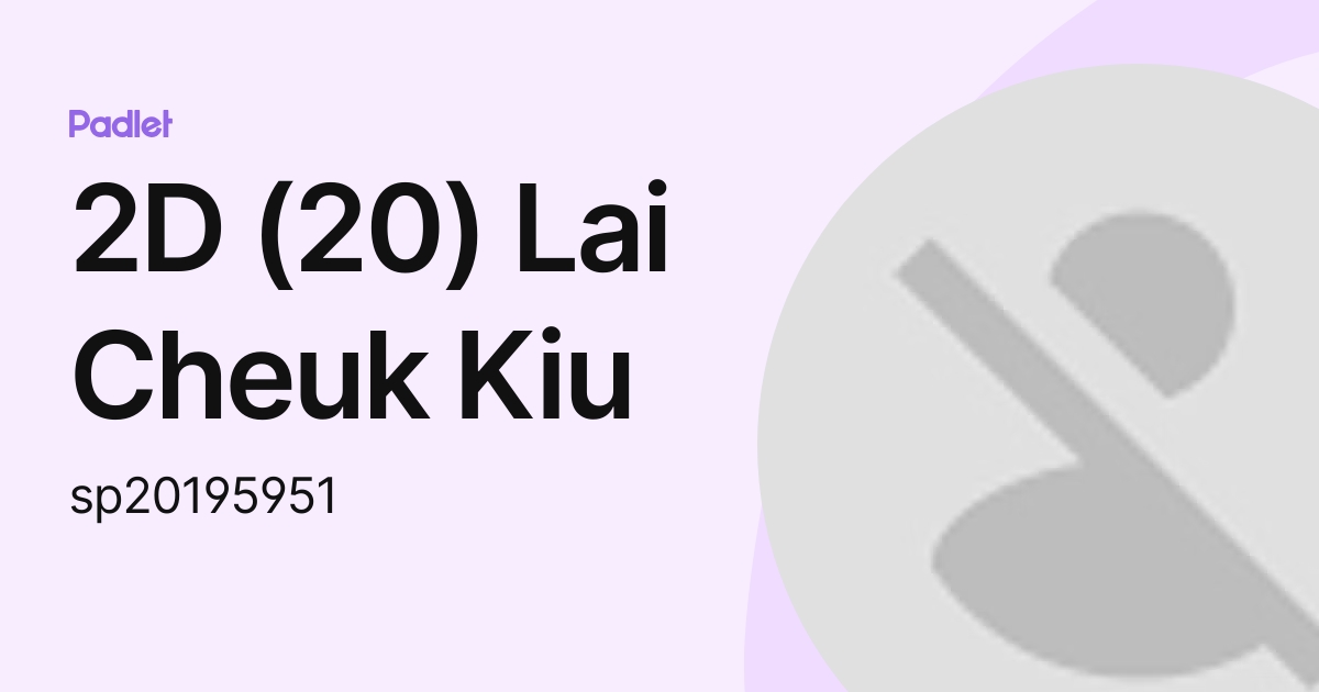 2D (20) Lai Cheuk Kiu (sp20195951) profile | Padlet