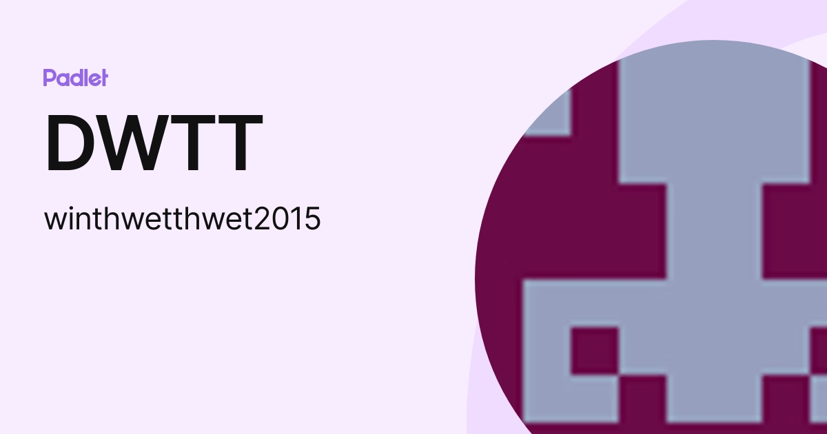 DWTT (winthwetthwet2015) profile | Padlet