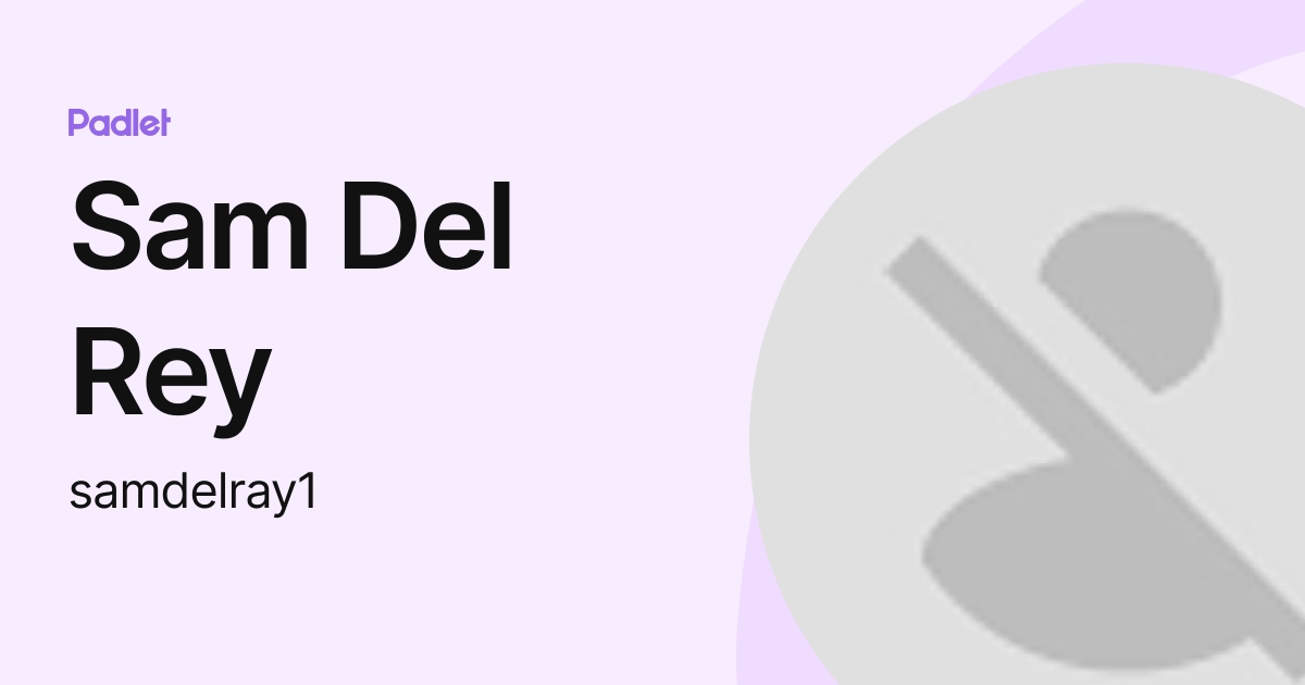 Sam Del Rey (samdelray1) profile | Padlet