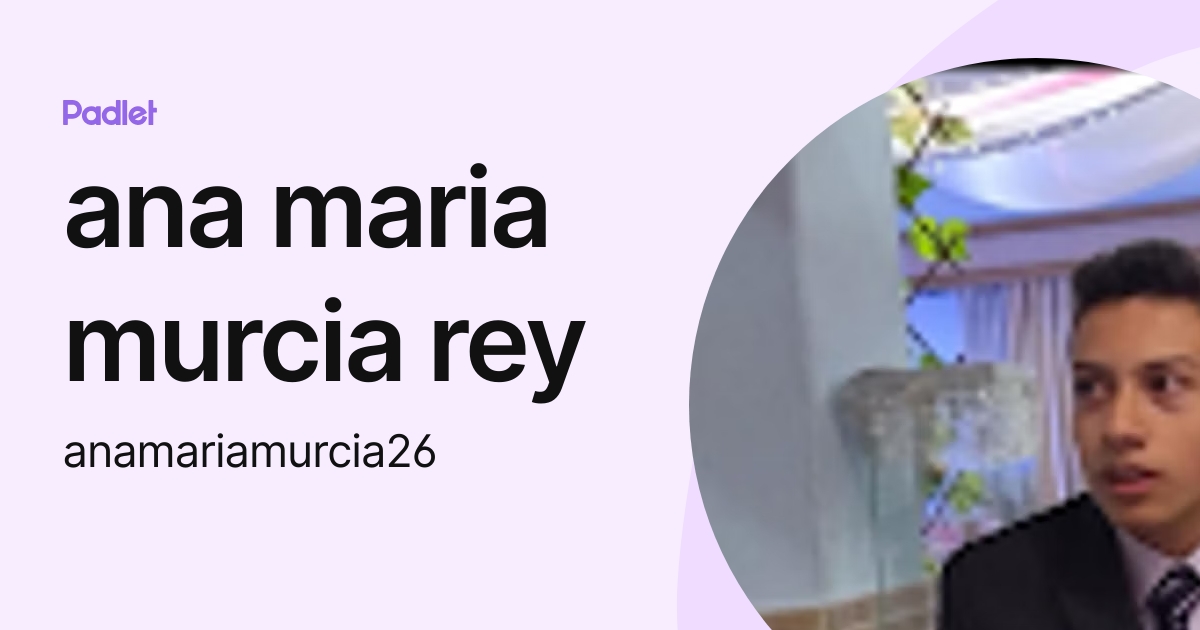 ana maria murcia rey (anamariamurcia26) profile | Padlet