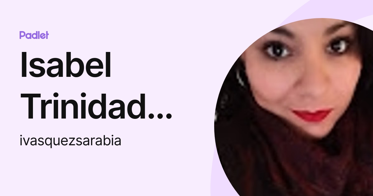 Isabel Trinidad Vasquez Sarabia (ivasquezsarabia) profile | Padlet