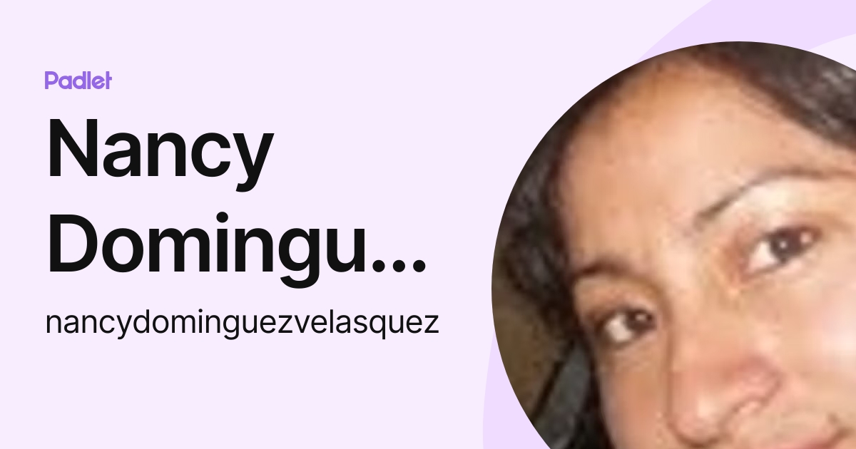 Nancy Dominguez Velasquez (nancydominguezvelasquez) profile | Padlet