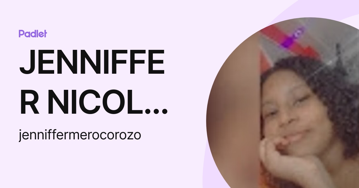 JENNIFFER NICOLE MERO COROZO (jenniffermerocorozo) profile | Padlet