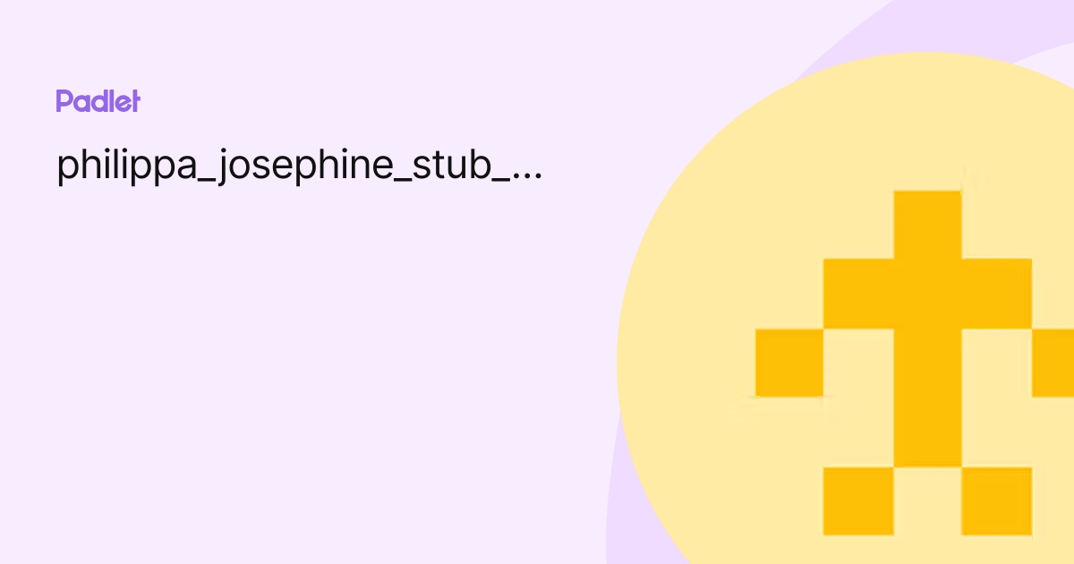 philippa_josephine_stub_marshall profile | Padlet