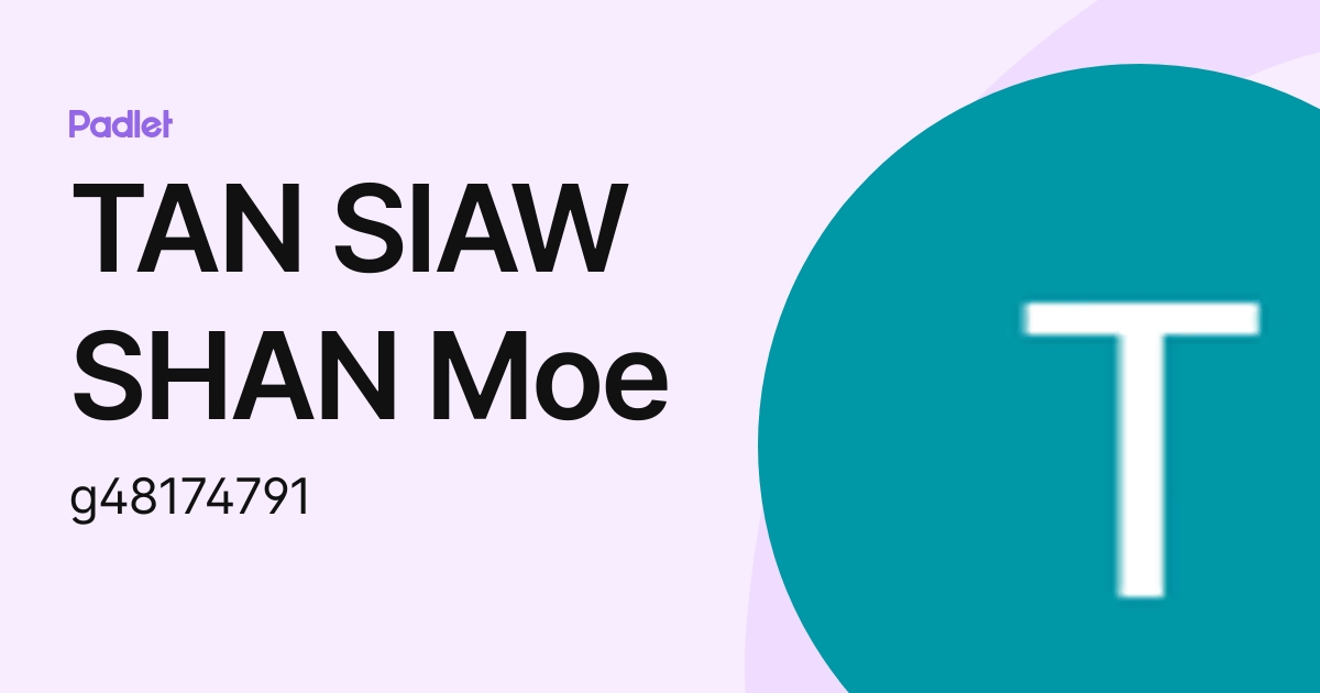 TAN SIAW SHAN Moe (g48174791) profile | Padlet