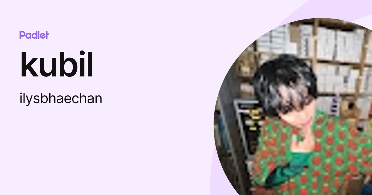 kubil (ilysbhaechan) profile | Padlet
