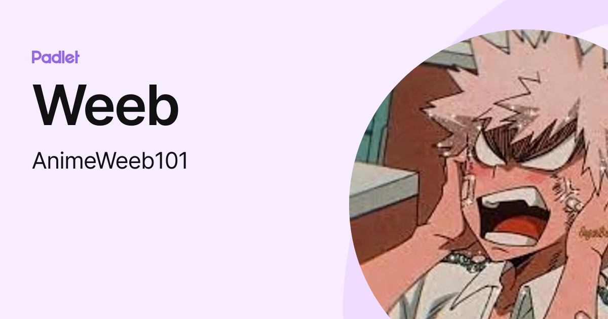 Weeb (AnimeWeeb101) profile | Padlet