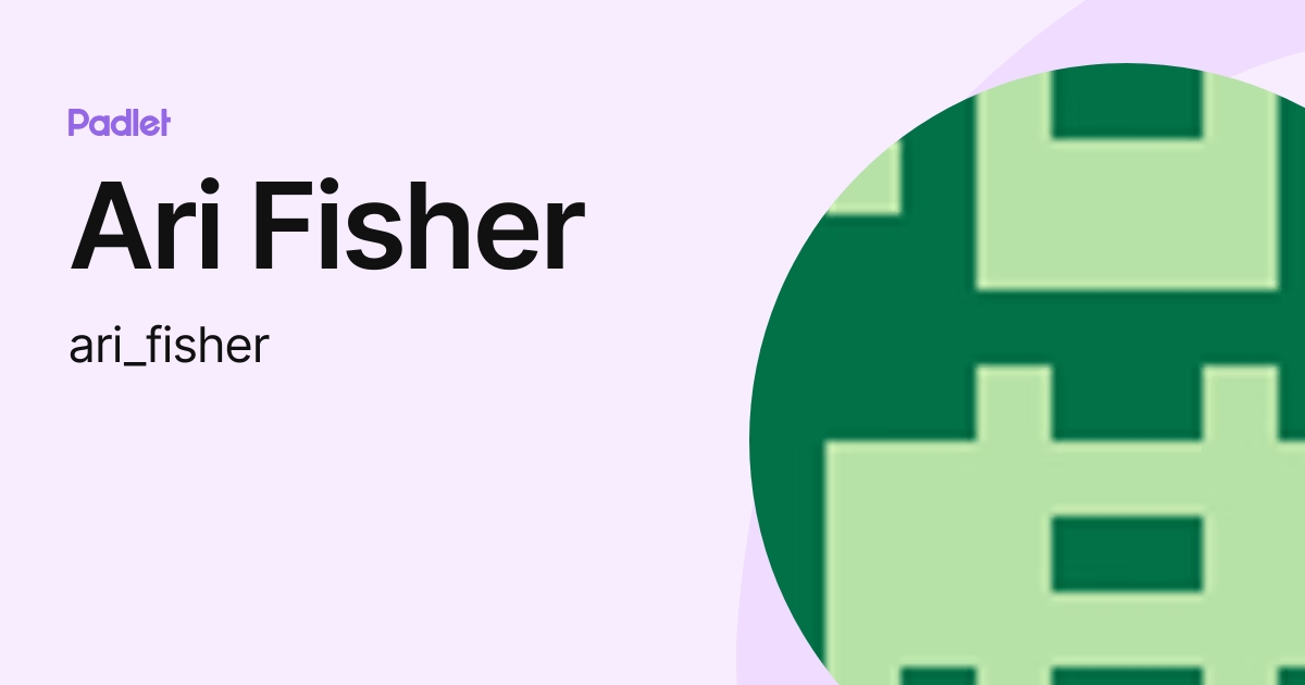 Ari Fisher (ari_fisher) profile | Padlet