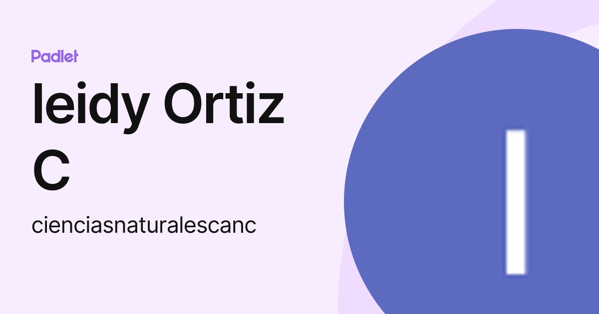 leidy Ortiz C (cienciasnaturalescanc) profile | Padlet
