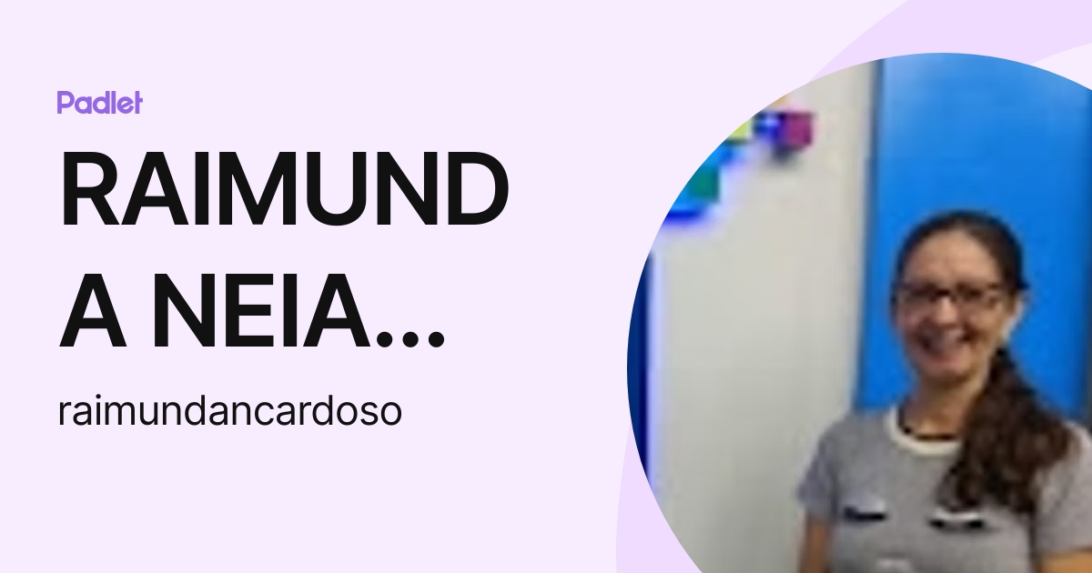 RAIMUNDA NEIA MENDES CARDOSO (raimundancardoso) profile | Padlet