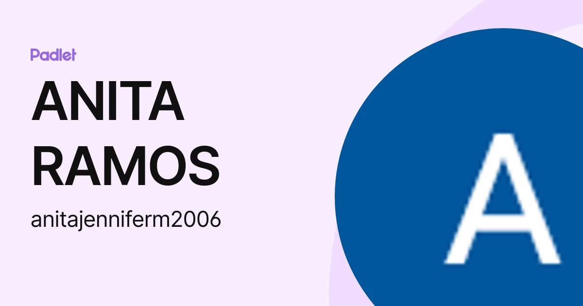 ANITA RAMOS (anitajenniferm2006) profile | Padlet